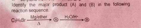 Identify the major product (A) and (B) in the followingreaction sequence..