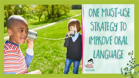1 Must Use Strategy To Improve The Oral Language In Your Classroom