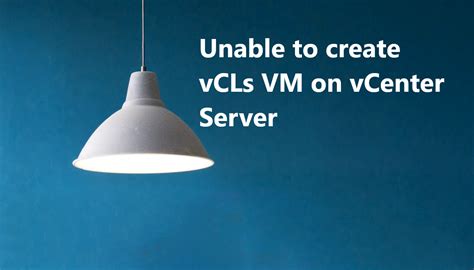 unable to create vcls vm on vcenter server know it like pro