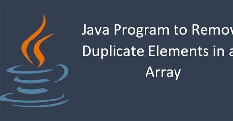 Java Program To Remove Duplicate Elements In An Array