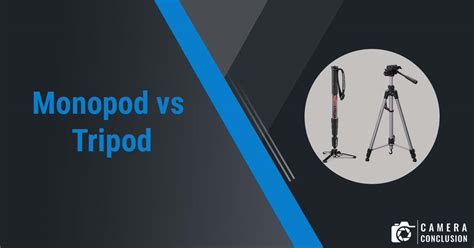 Monopod Vs Tripod Factors To Consider In Choosing Between Monopod And Tripod Camera Conclusion