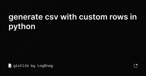 Gistlib Generate Csv With Custom Rows In Python