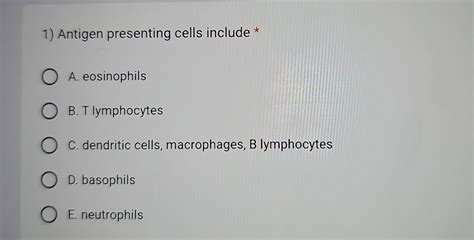Solved Antigen Presenting Cells Include A ﻿eosinophilsb
