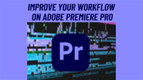 How To Improve Your Workflow On Adobe Premiere Pro