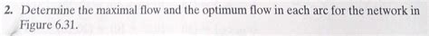 solved 2 determine the maximal flow and the optimum flow in