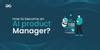 How To Become An AI Product Manager GeeksforGeeks