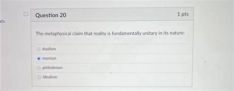 Solved Question 201ptsthe Metaphysical Claim That Reality Is