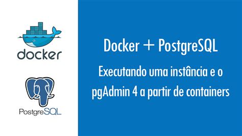 Postgresql Docker Executando Uma Instância E O Pgadmin 4 A Partir De