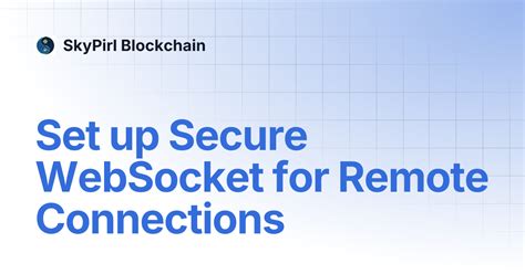Set Up Secure Websocket For Remote Connections Skypirl Blockchain