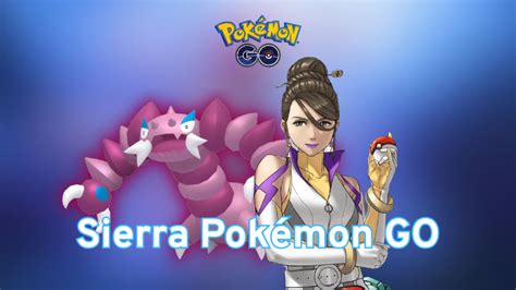 How To Beat Sierra Pokémon Go Best Pokémon And Strategies