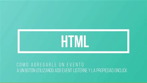 Html Como Agregarle Un Evento A Un Boton Utilizando Add Event Listerne