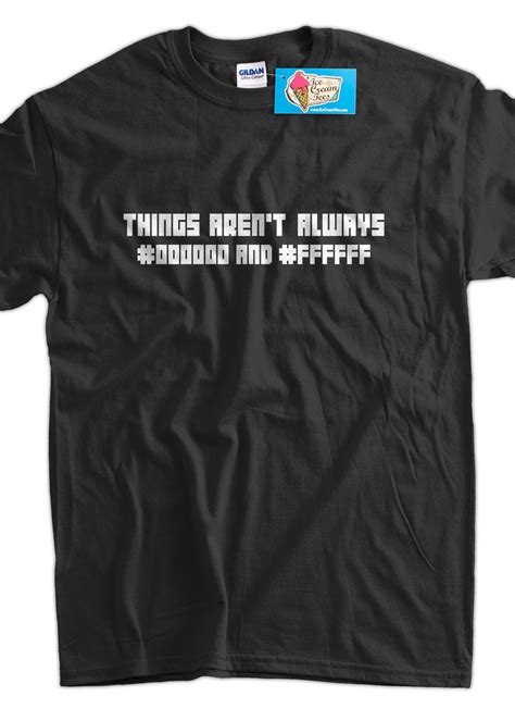 Computer Programmer T Shirt Geek T Shirt Things Arent Always Black And