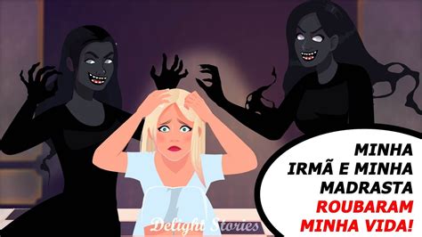Minha Irmã E Minha Madrasta Roubaram Minha Vida Youtube
