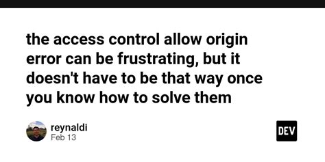 The Access Control Allow Origin Error Can Be Frustrating But It Doesnt Have To Be That Way