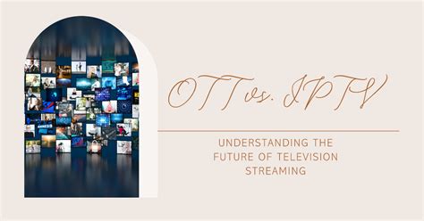 OTT Vs IPTV Understanding The Future Of Television Streaming