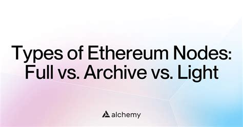 types of ethereum nodes full vs archive vs light
