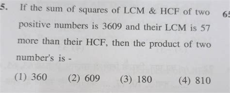 5 If The Sum Of Squares Of Lcm And Hcf Of Two Positive Numbers Is 3609 An