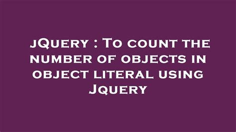 Jquery To Count The Number Of Objects In Object Literal Using Jquery Youtube