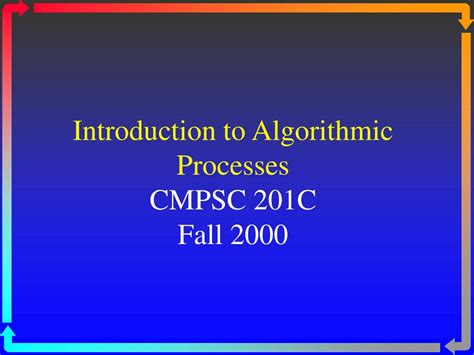 PPT Introduction To Algorithmic Processes CMPSC 201C Fall 2000 PowerPoint Presentation ID