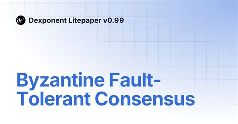 Byzantine Fault Tolerant Consensus Dexponent Litepaper V099