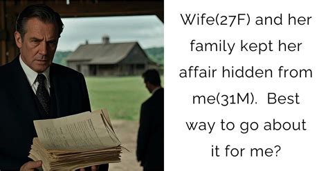 Wife F And Her Family Kept Her Affair Hidden From Me M Best Way To Go About It For Me
