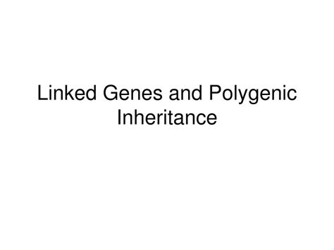 Ppt Linked Genes And Polygenic Inheritance Powerpoint Presentation