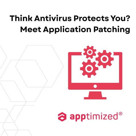 Think Antivirus Protects You Meet Application Patching Apptimized