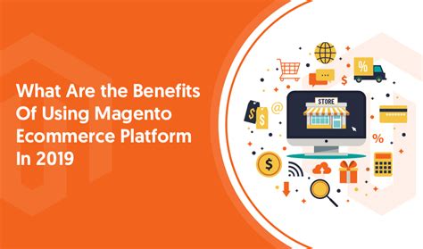 8 Proven Benefits Of Using Magento Ecommerce Platform For Online Store