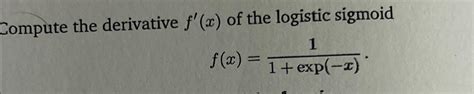 Solved Compute The Derivative F X ﻿of The Logistic