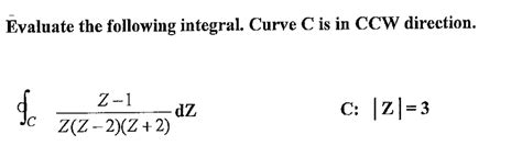 Solved Evaluate The Following Integral Curve C Is In CCW Chegg