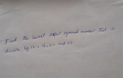Solved Find The Lowest Perfect Squared Number That Is Divisble By And Algebra
