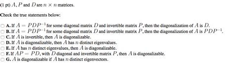 Solved 1 Pt A P And D Are N × N Matrices Check The True