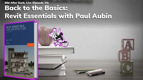 Back To The Basics Revit Essentials W Paul Aubin Revit News