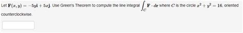 Solved Let F X Y 5yi 5xj Use Green S Theorem To Compute Chegg Com