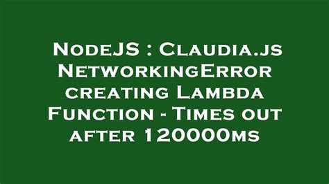 Nodejs Claudiajs Networkingerror Creating Lambda Function Times