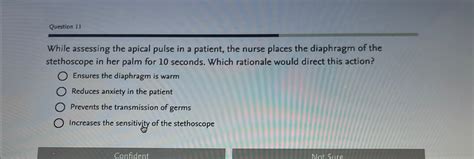 Solved Question 11while Assessing The Apical Pulse In A