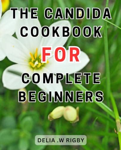 The Candida Cookbook For Complete Beginners Nourishing Meals A