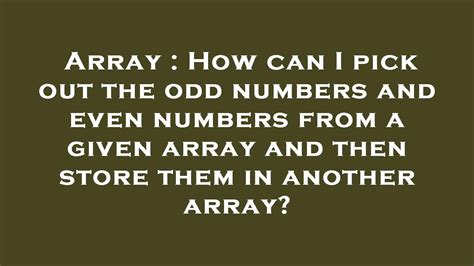 Array How Can I Pick Out The Odd Numbers And Even Numbers From A