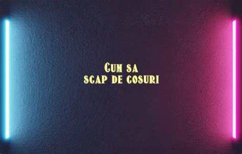 Cum Sa Scap De Cosuri I Lady