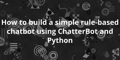 How To Build A Simple Rule Based Chatbot Using Chatterbot And Python