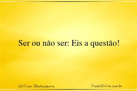 Ser Ou Não Ser Eis A William Shakespeare Frases Online