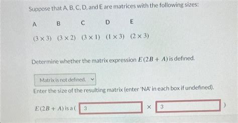Solved Suppose That A B C D And E Are Matrices With The Chegg