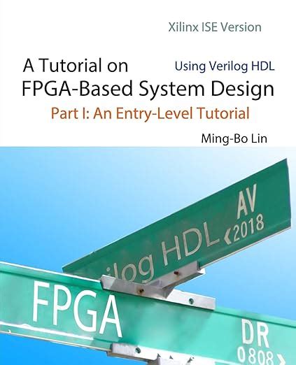 A Tutorial On FPGA Based System Design Using Verilog HDL Xilinx ISE Version Part I An Entry