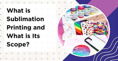 What Is Sublimation Printing And What Is Its Scope And Future