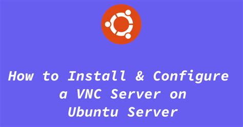 Install And Configure Vnc Server In Ubuntu Server Tuxinit