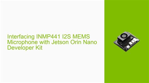 Interfacing Inmp441 I2s Mems Microphone With Jetson Orin Nano Developer