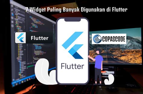 7 Widget Paling Banyak Digunakan Di Flutter Untuk Pemula Copascode