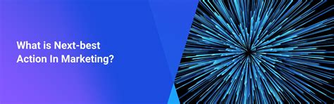 What Is Next Best Action In Marketing Treasure Data Blog