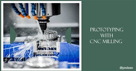 CNC Milling Prototyping Process Benefits Applications