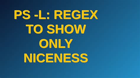 unix ps l regex to show only niceness youtube